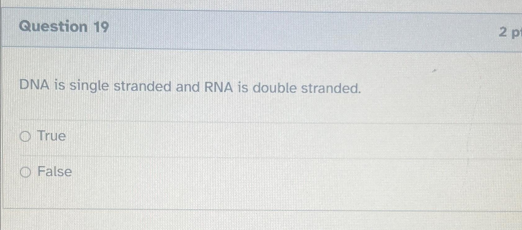 Solved Question 19DNA is single stranded and RNA is double | Chegg.com