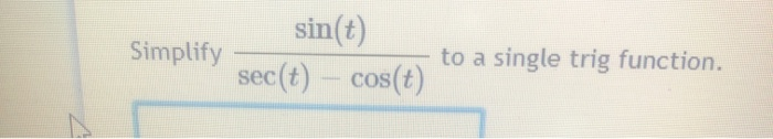 Solved sin(t) sec (t) - cos(t) Simplify to a single trig | Chegg.com
