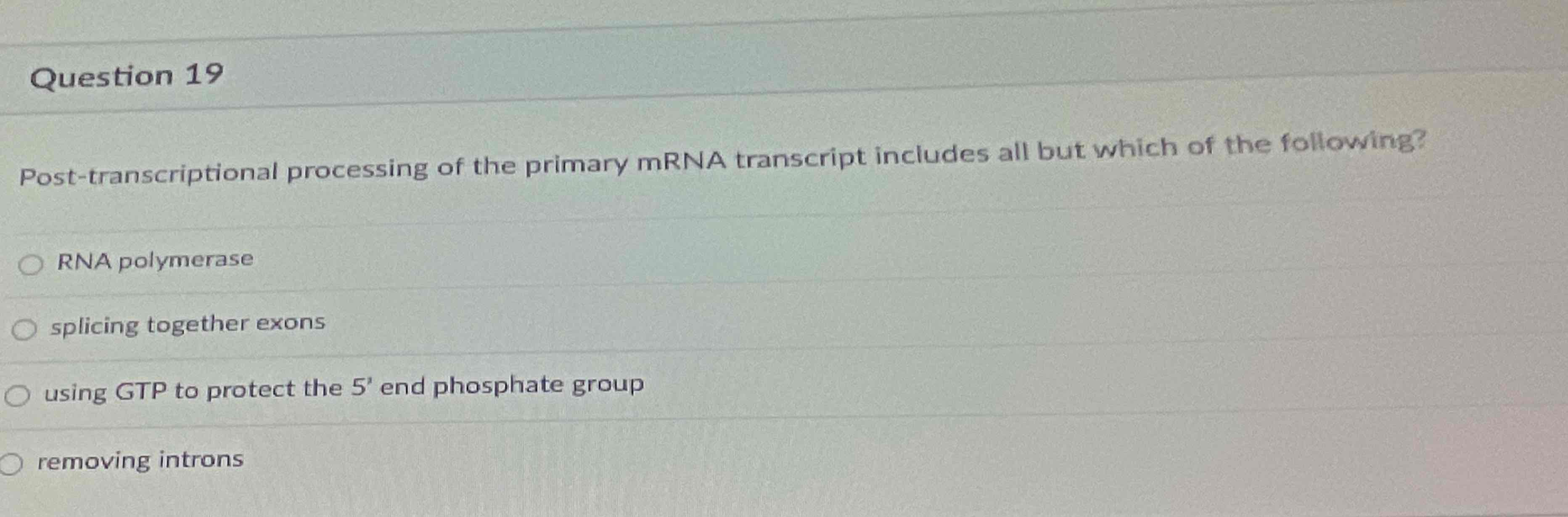 Solved Question 19Post-transcriptional processing of the | Chegg.com