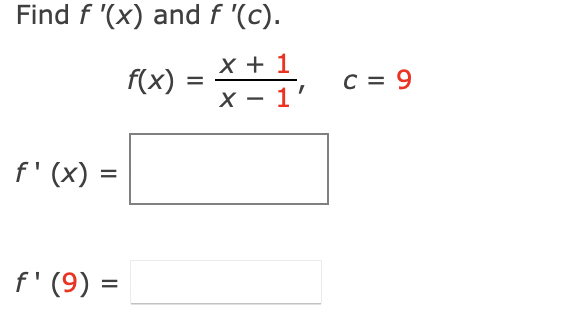 Solved Find f'(x) ﻿and f'(c).f(x)=x+1x-1,c=9f'(x)=f'(9)= | Chegg.com
