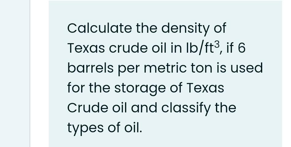 Solved Calculate the density of Texas crude oil in lb/ft3, | Chegg.com