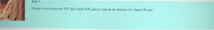 Solved Task 2 Design a circuit using only NOT and 2input NOR | Chegg.com