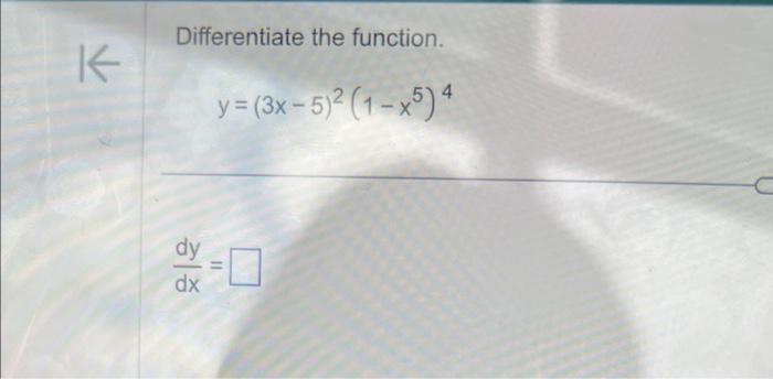 Solved Differentiate the function. y=(3x−5)2(1−x5)4 dxdy= | Chegg.com