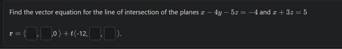 Solved Find the vector equation for the line of intersection | Chegg.com