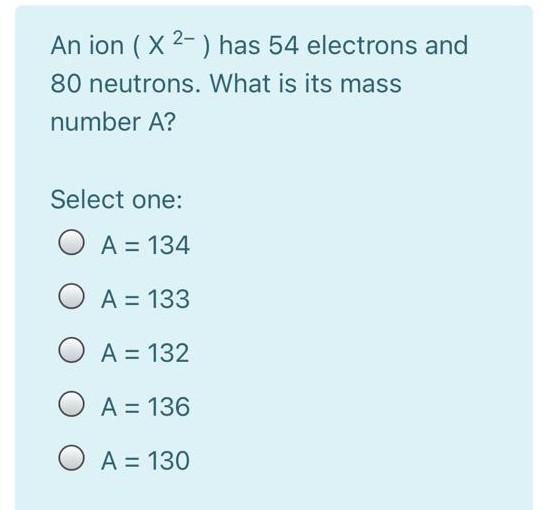 Solved An ion (X 2- ) has 54 electrons and 80 neutrons. What | Chegg.com