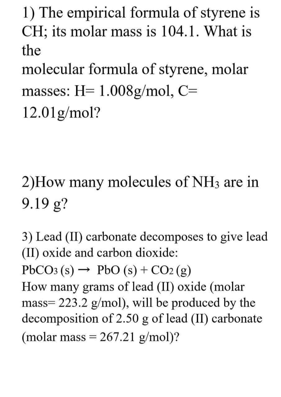 Solved 1) The empirical formula of styrene is CH; its molar | Chegg.com
