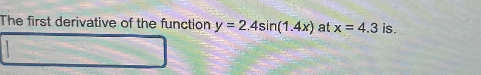 Solved The first derivative of the function y=2.4sin(1.4x) | Chegg.com