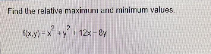 Solved Find the relative maximum and minimum values. | Chegg.com