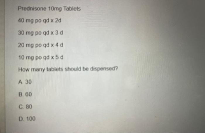 Solved Prednisone 10mg Tablets 40mg po qd ×2d 30mg po qd ×3 | Chegg.com