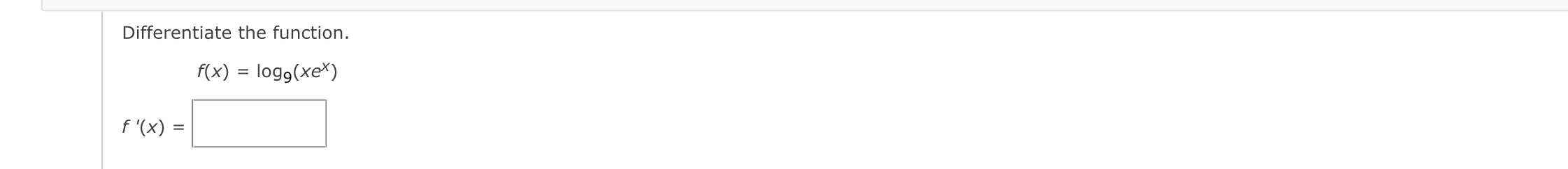 Solved Differentiate the function.f(x)=log9(xex)f'(x)= | Chegg.com