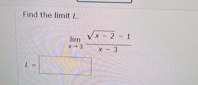 Solved Find the limit L.limx→3x-22-1x-3L= | Chegg.com