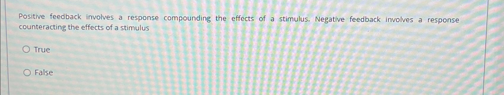 Solved Positive feedback involves a response compounding the | Chegg.com
