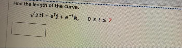 Solved Find the length of the curve. V2ti + e'j + e-k, Osts | Chegg.com