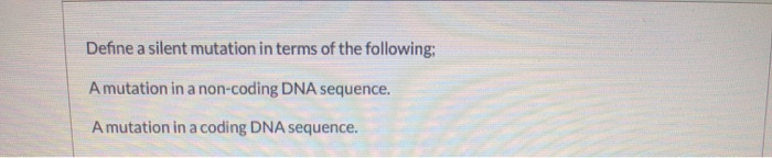 Solved Define a silent mutation in terms of the following: A | Chegg.com
