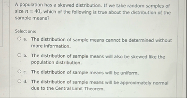 Solved A population has a skewed distribution. If we take | Chegg.com