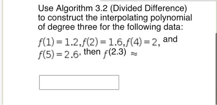Solved Use Algorithm 3.2 (Divided Difference) to construct | Chegg.com