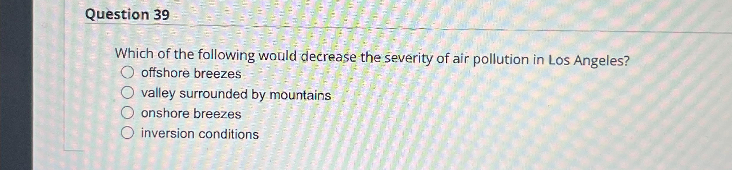 Solved Question 39which Of The Following Would Decrease The Chegg