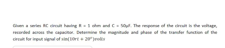Solved Given a series RC circuit having R = 1 ohm and C = | Chegg.com