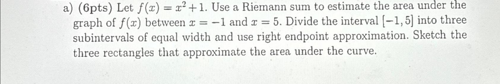 Solved a) (6pts) ﻿Let f(x)=x2+1. ﻿Use a Riemann sum to | Chegg.com