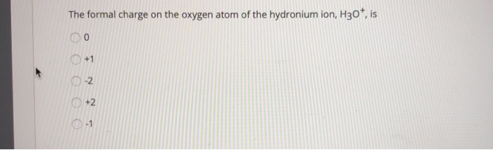 Solved The formal charge on the oxygen atom of the hydronium | Chegg.com