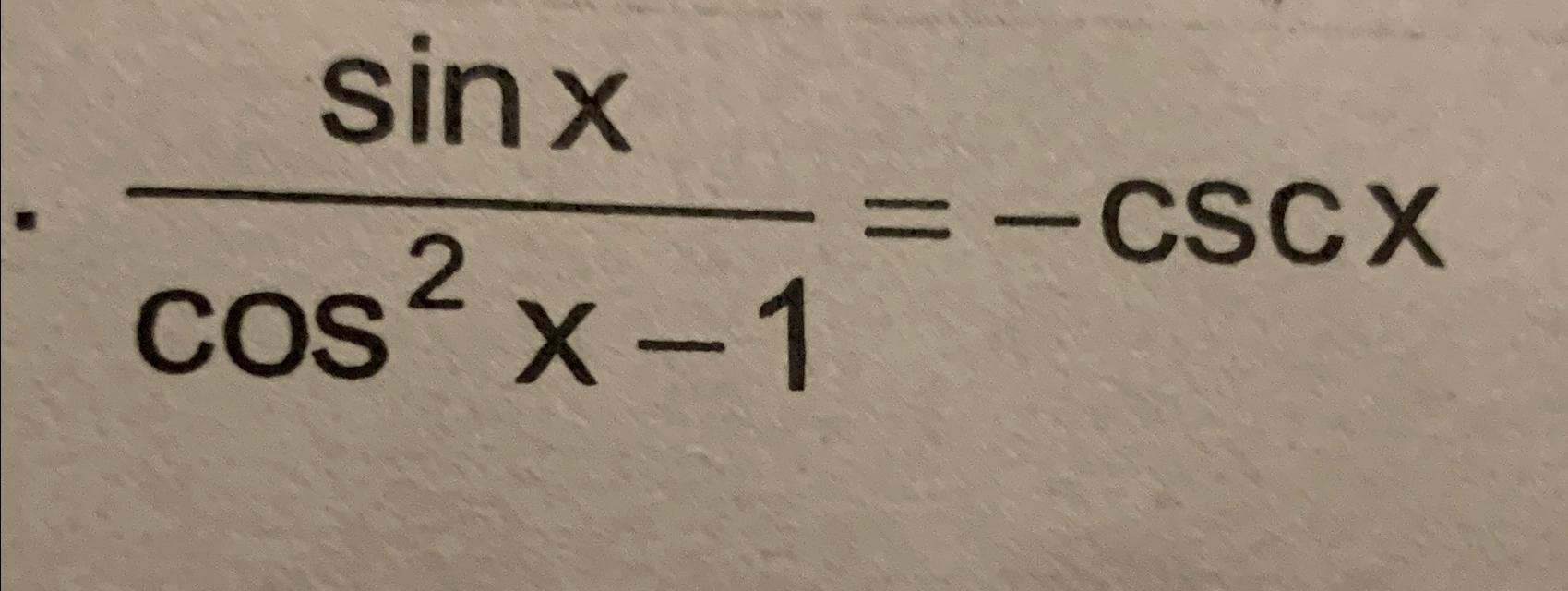 Solved sinxcos2x-1=-cscx | Chegg.com