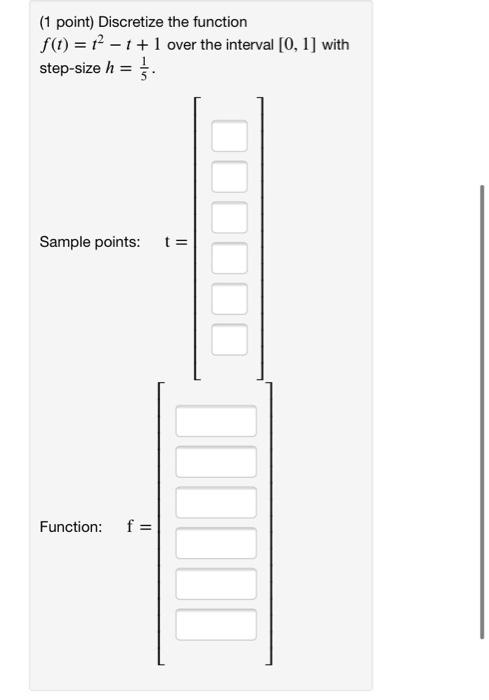 Solved (1 point) Discretize the function f(t) = 12 – 1 + 1 | Chegg.com