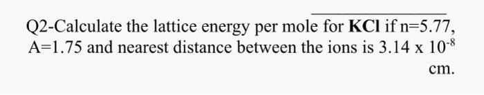 Solved Q2-Calculate the lattice energy per mole for KCl if | Chegg.com