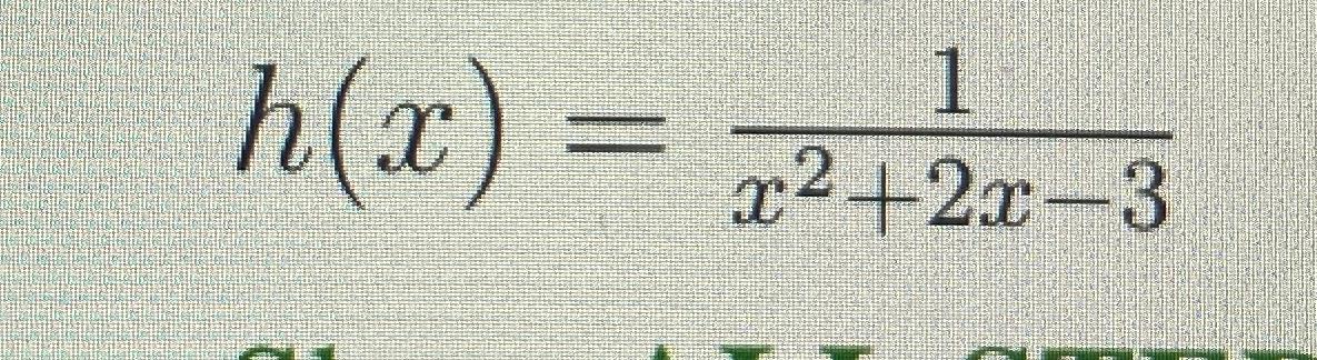 Solved h(x)=1x2+2x-3 | Chegg.com