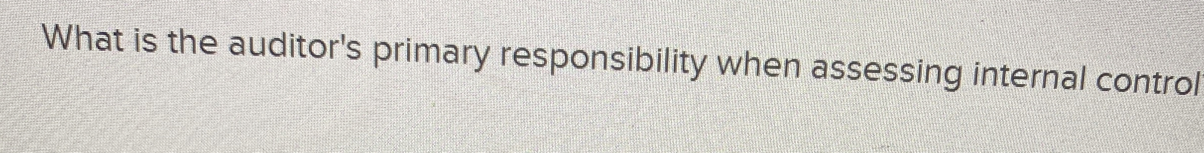 Solved What is the auditor's primary responsibility when | Chegg.com