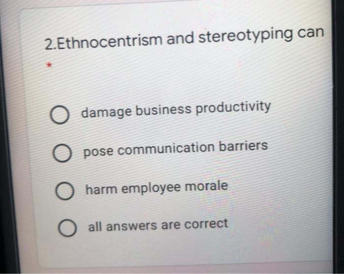 Solved 2.Ethnocentrism and stereotyping can O damage | Chegg.com