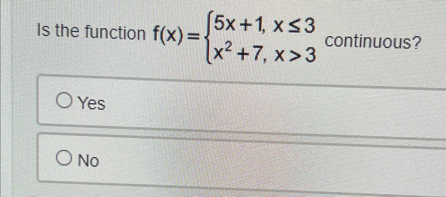 Solved Is the function f(x)={5x+1,x≤3x2+7,x>3 | Chegg.com