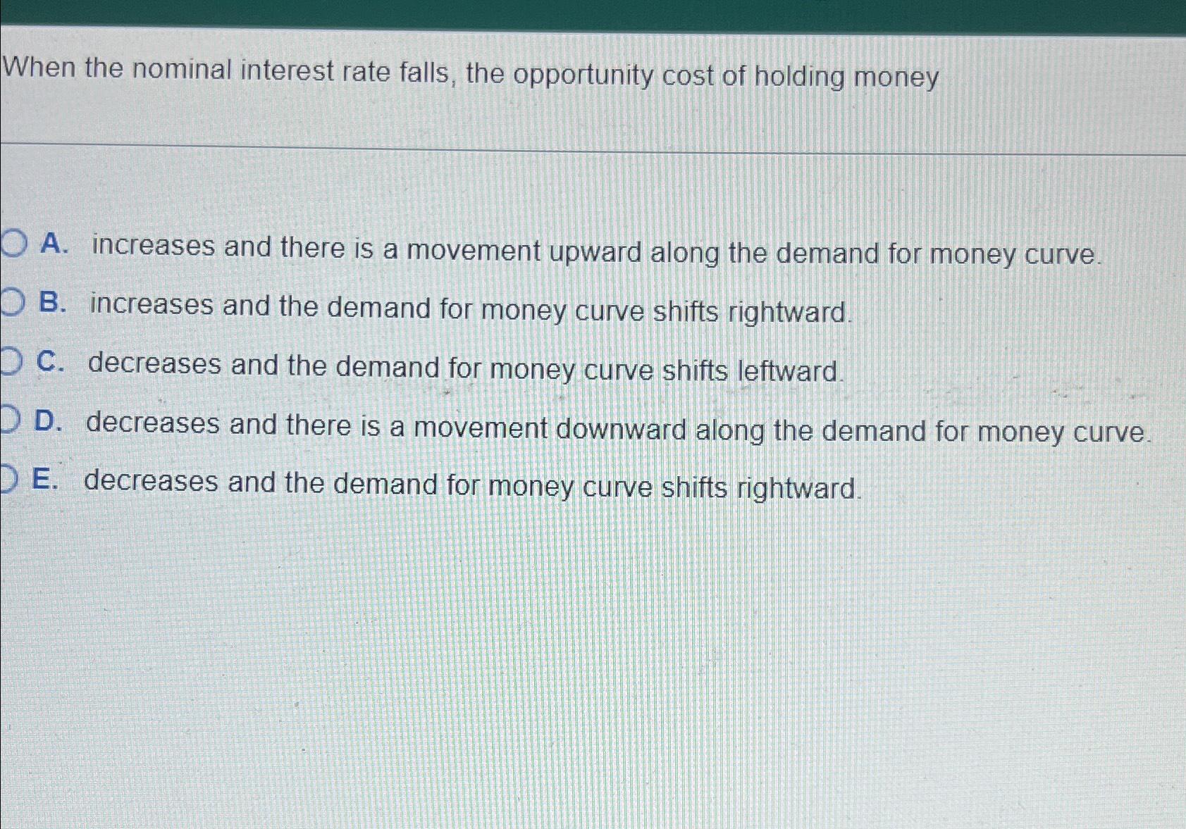 Solved When the nominal interest rate falls, the opportunity | Chegg.com