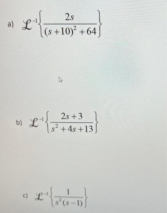 Solved a) * 2s (s +10)2 +64 क b) L LE 2s +3 s? ) +4s +13 2 | Chegg.com