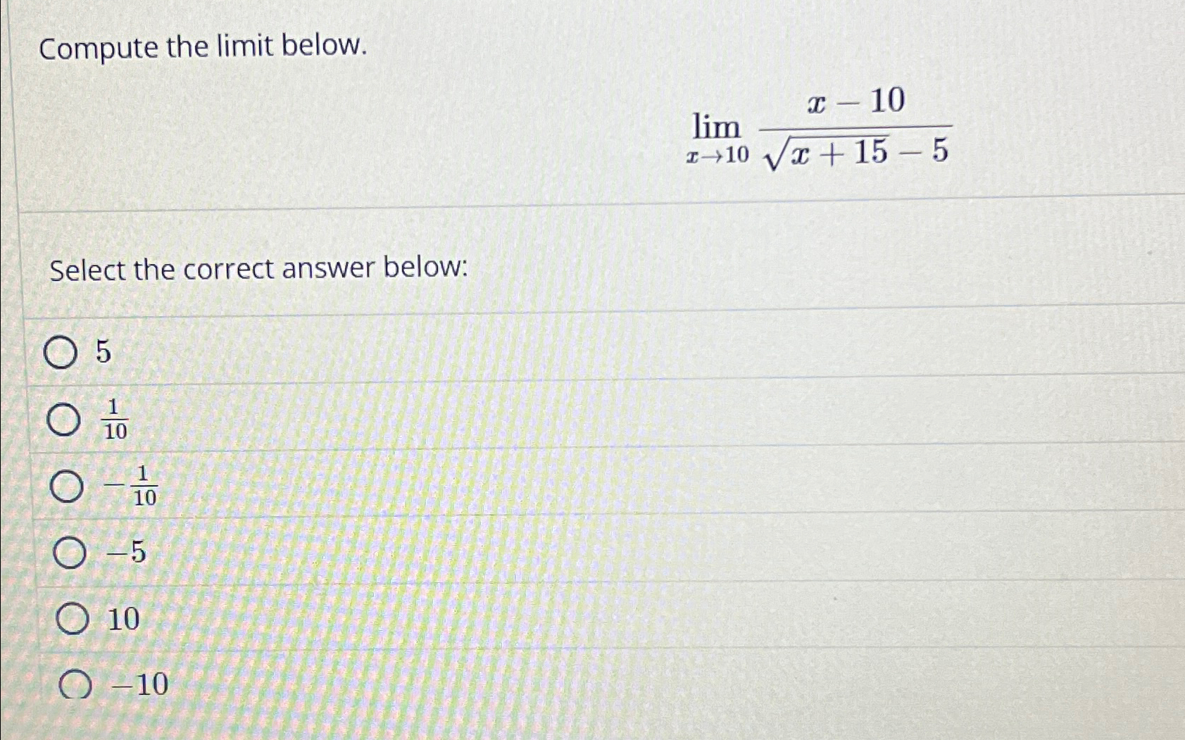 Solved Compute the limit below.limx→10x-10x+152-5Select the | Chegg.com