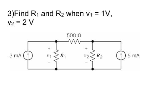 Solved 3)Find R1 and R2 when V1 = 1V, V2 = 2 V 500 Ω w 3 mA | Chegg.com