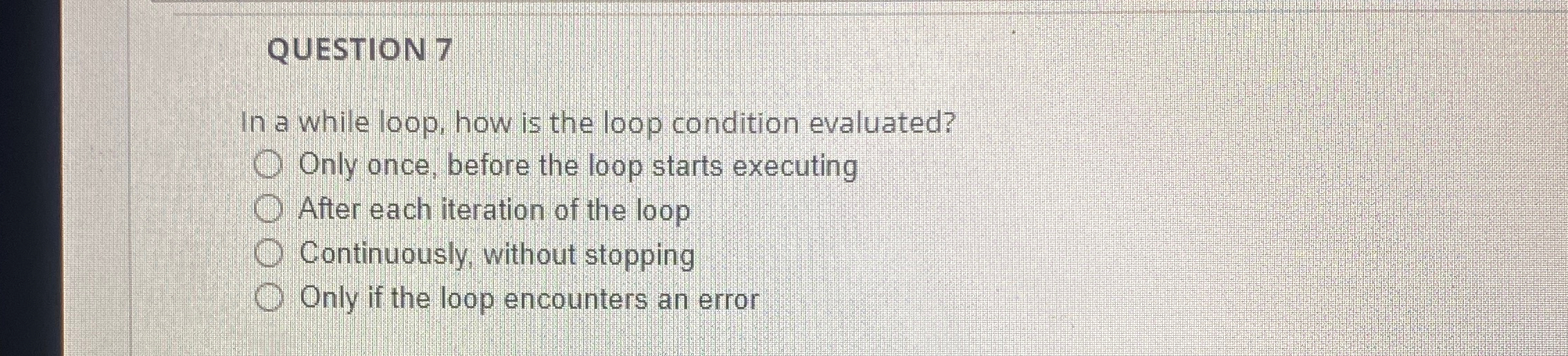 Solved QUESTION 7In a while loop, how is the loop condition | Chegg.com