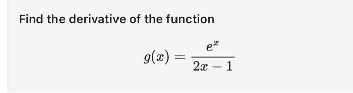 Solved Find the derivative of the function g(x)=2x−1ex | Chegg.com