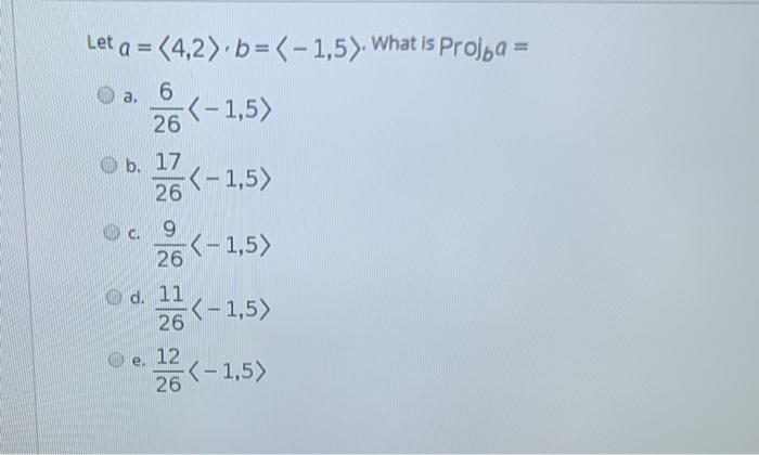 Solved Let a = (4,2), b=(-1,5). What is Projba = 6 - a. | Chegg.com