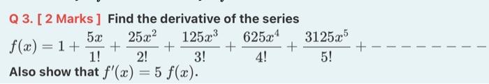 Solved Q 3. [ 2 Marks ] Find the derivative of the series | Chegg.com