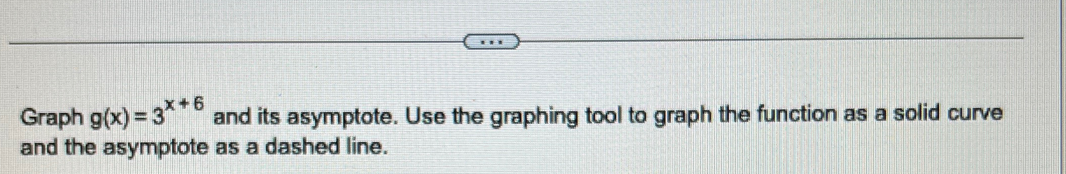 Solved Graph g(x)=3x+6 ﻿and its asymptote. Use the graphing | Chegg.com
