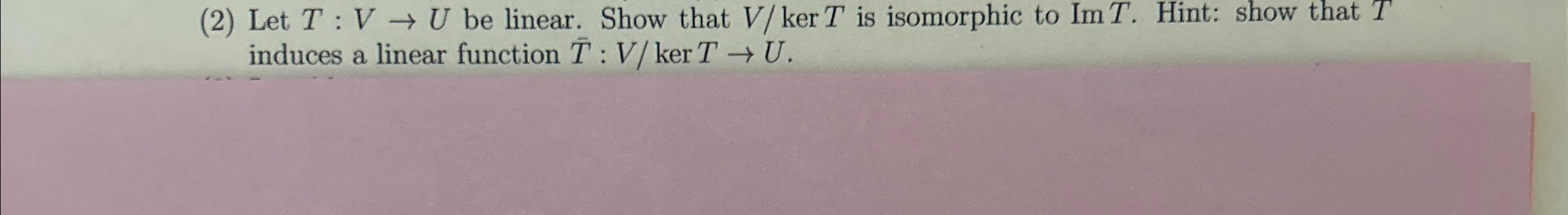 Solved (2) ﻿Let T:V→U ﻿be linear. Show that VkerT is | Chegg.com