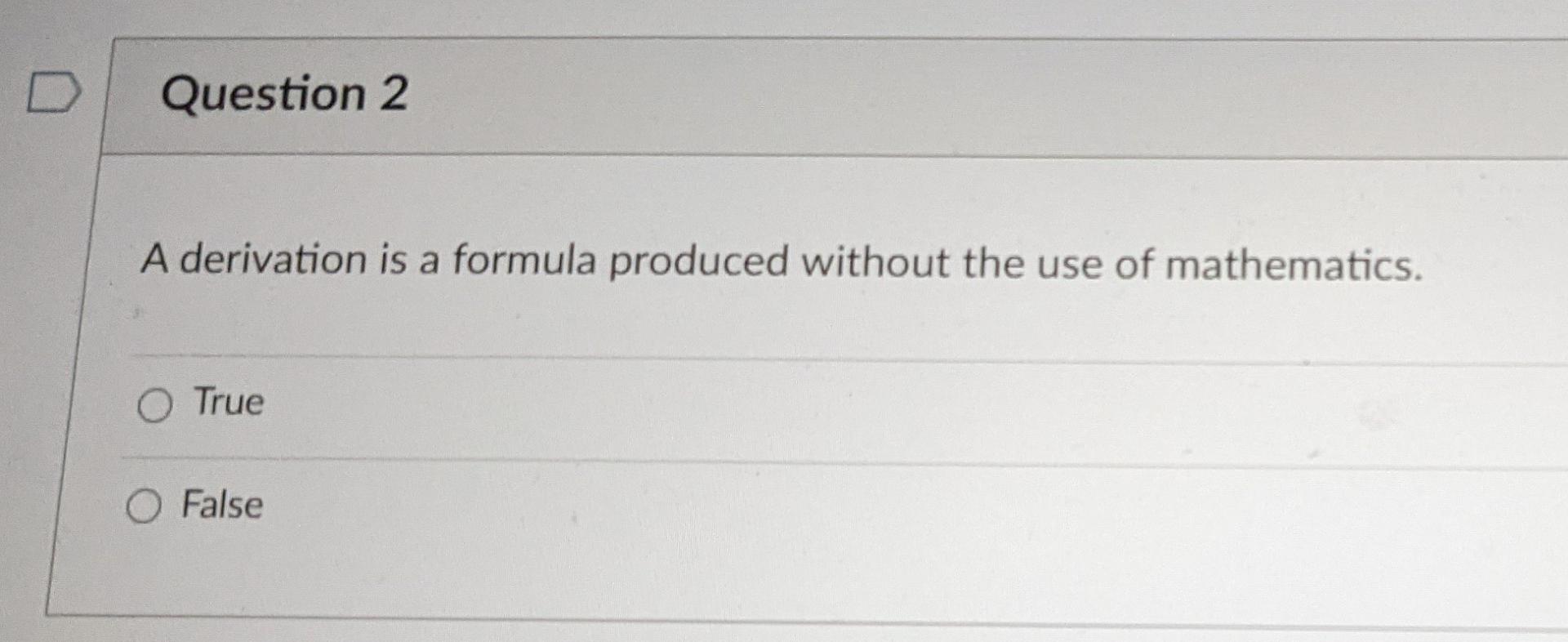 Solved D Question 2 A derivation is a formula produced | Chegg.com