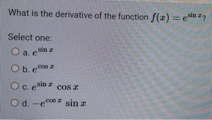 Solved What is the derivative of the function f(x)=esinx? | Chegg.com