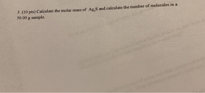 Solved 3. (10 pts) Calculate the molar mass of Ag, S and | Chegg.com