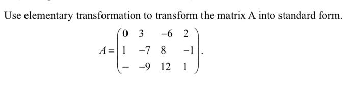 Solved Use elementary transformation to transform the matrix | Chegg.com