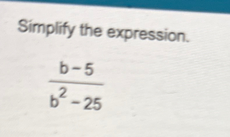 Solved Simplify the expression.b-5b2-25 | Chegg.com
