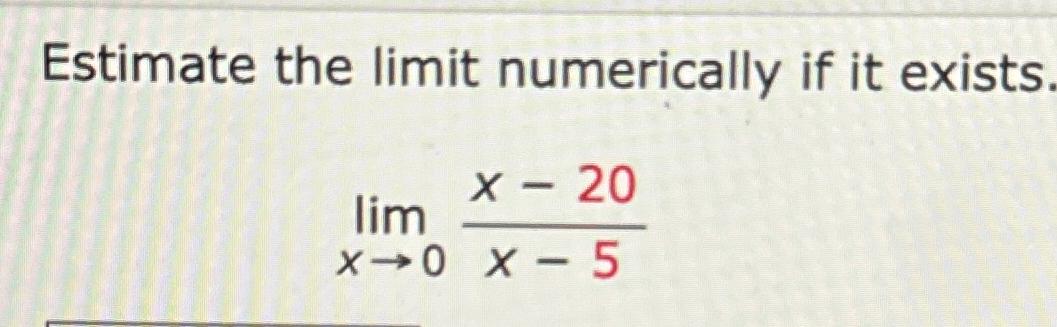 Solved Estimate the limit numerically if it | Chegg.com