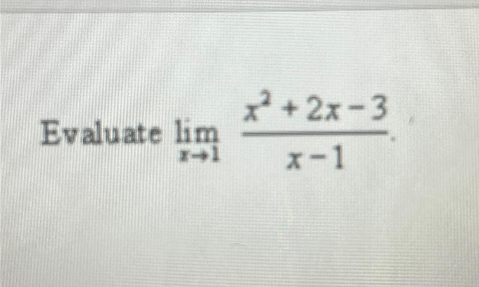 Solved Evaluate limx→1x2+2x-3x-1 | Chegg.com