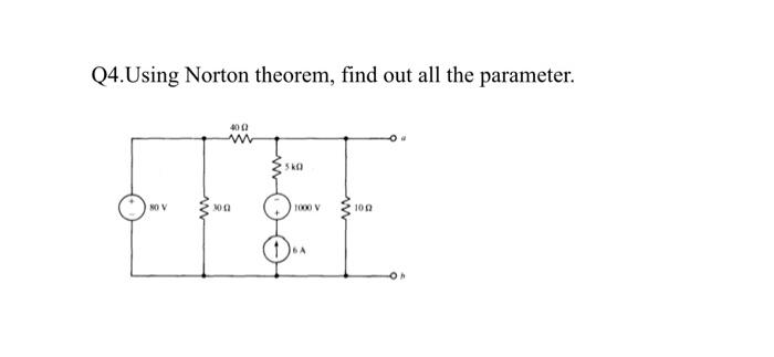 Solved Q4.Using Norton theorem, find out all the parameter. | Chegg.com