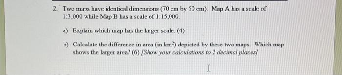 Solved 2. Two maps have identical dimensions (70 cm by 50 | Chegg.com